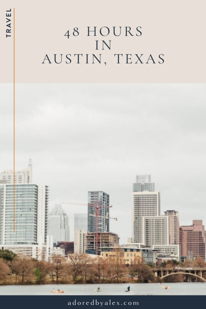 Travel Guide: 48 Hours in Austin, Texas | Adored By Alex
